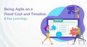 Being Agile on a Fixed Cost and Timeline: 6 Key Learnings | QBurst Blog